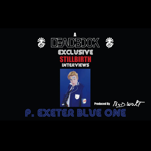 Stream DEADBOOK EXCLUSIVE: STILLBIRTH Interviews P. Exeter Blue One by ...