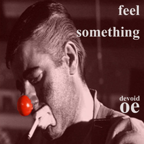 Stream Feel Something (anything) by devoid of emotion | Listen online ...