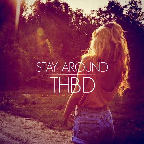 Stay Around by THBD - Free download on ToneDen