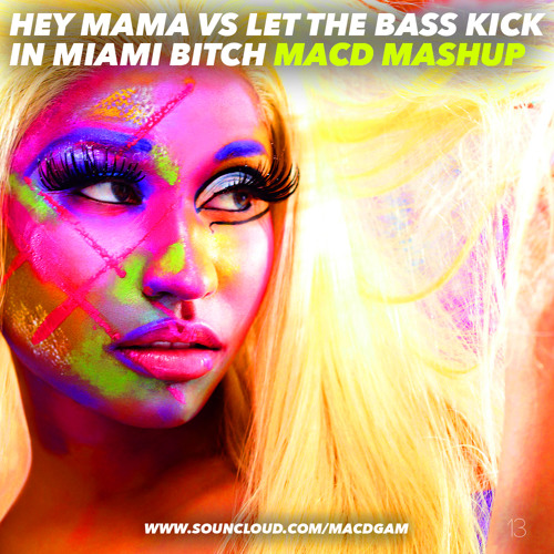 Stream Hey Mama Vs Let The Bass Kick In Miami Bitch (MACD MASHUP)[FREE ...