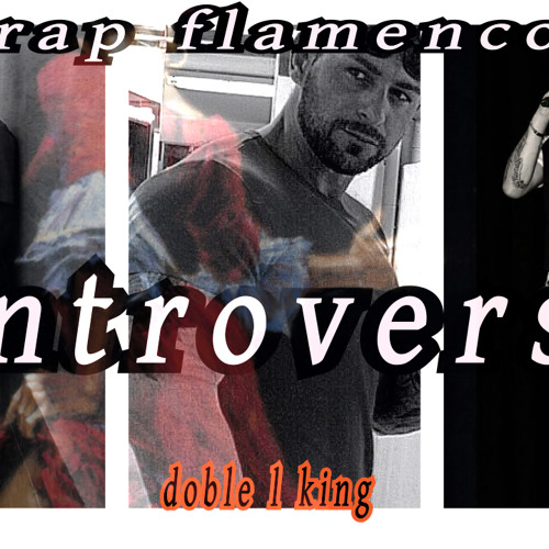 Stream CONTROVERSIA-Doble l Kin-Pacostilo-El Berna-Rap Flamenco.lbl ...