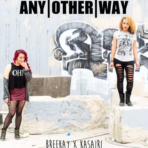Stream Any Other Way by BreeKay x Kasairi | Listen online for free on ...
