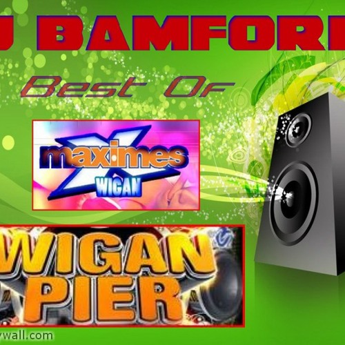 Stream Best Of Maximes & Wigan Pier - Mixed By Dj Bamford by Dj Bamford ...