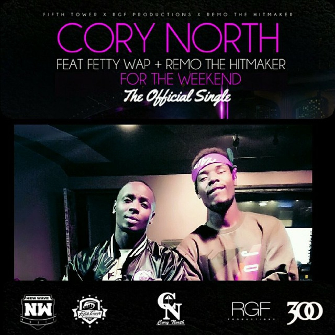 Stream Cory North Ft Fetty Wap X Remo The HitMaker - For The Weekend by ...