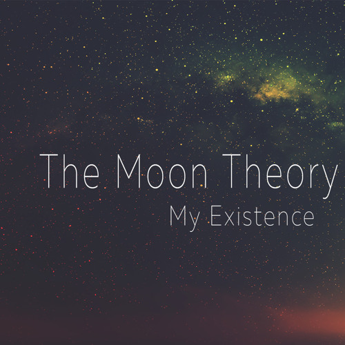 Stream My Existence by TheMoonTheory | Listen online for free on SoundCloud