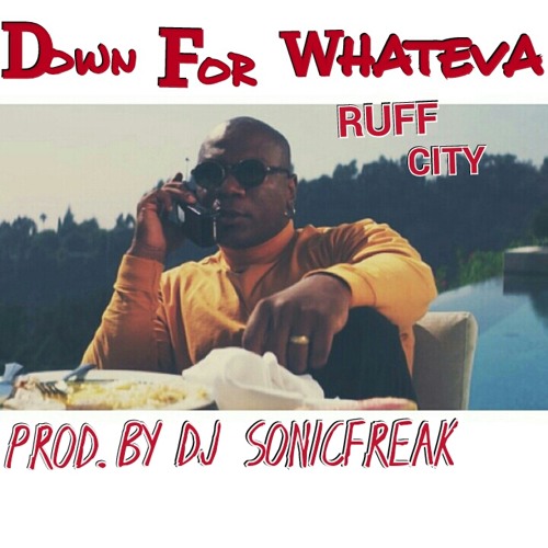 Stream Down For Whateva (Prod. By DJ SonicFreak) by Ruff City | Listen ...