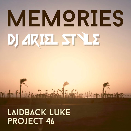 Stream Laidback Luke & Project 46 - Memories (DJ Ariel Style Remix) by ...