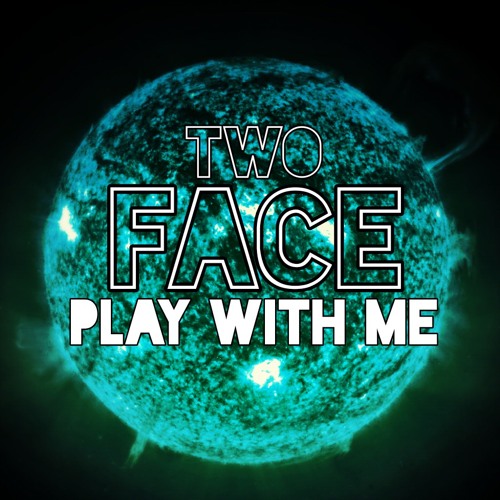 Stream 2 FACE - PLAY WITH ME.. by TWO FACE | Listen online for free on ...