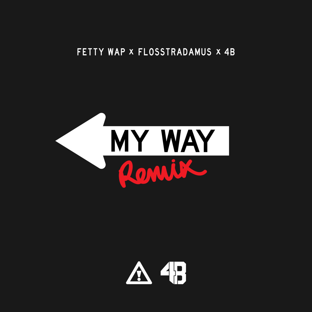 Stream FETTY WAP - MY WAY (FLOSSTRADAMUS X 4B REMIX) by Flosstradamus ...
