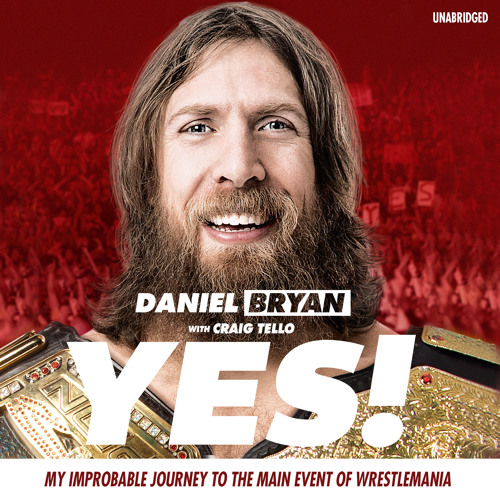 Stream Yes! by Daniel Bryan & Craig Tello (Audiobook Extract) read by ...
