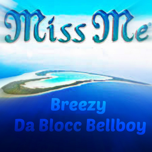 Stream Breezy Da Blocc Bellboy - "Miss Me" by Breezy Da Blocc-Bellboy ...