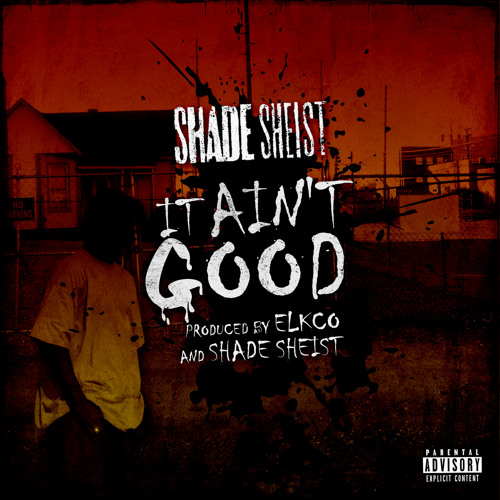 Stream It Ain't Good by Shade Sheist | Listen online for free on SoundCloud