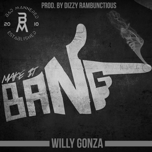 Stream Make It Bang (Prod. By Dizzy Rambunctious) [Video In Description] by Willy Gonza | Listen ...
