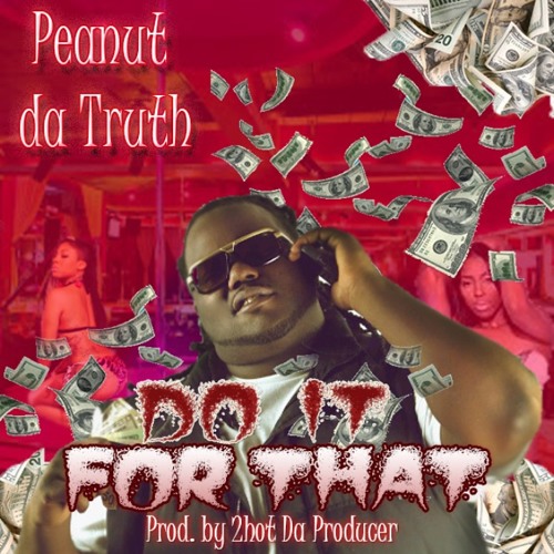 Stream Do IT for that (2hot Da Producer) by Peanut Da Truth | Listen ...