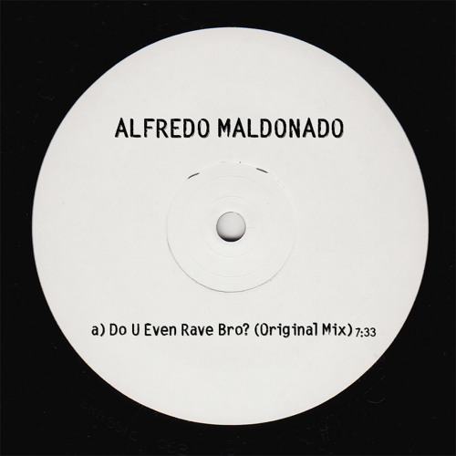 Stream Alfredo Maldonado - Do U Even Rave Bro? (Original Mix) by THE ...