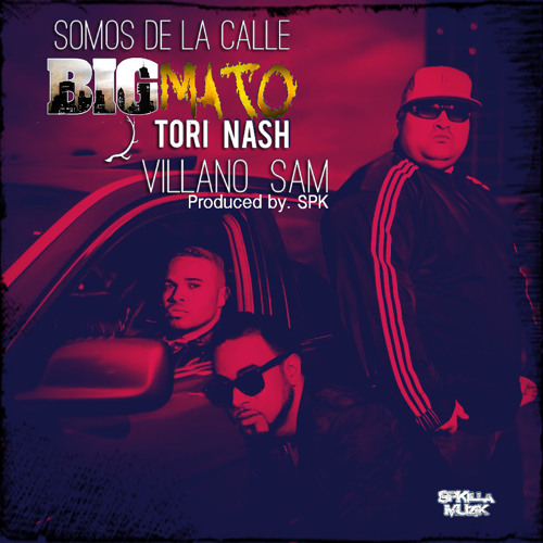 Stream Big Mato Ft. Tori Nash & Villanosam - Somos De La Calle (Prod ...