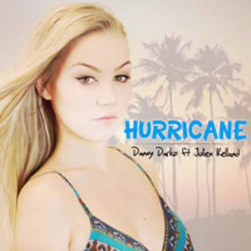 Stream Danny Darko feat. Julien Kelland - Hurricane (E39 NYC Clubpop ... Stream Danny Darko feat. Julien Kelland - Hurricane (E39 NYC Clubpop ...