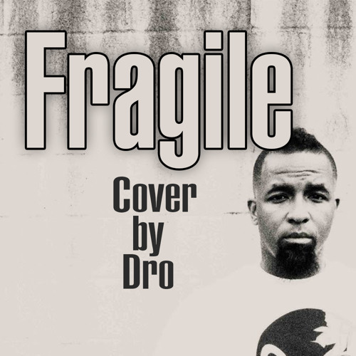 Stream Fragile (Cover) by Dro | Listen online for free on SoundCloud