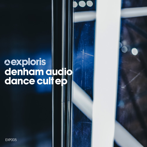 Stream Exploris | Listen to Denham Audio - Dance Cult EP EXP005 OUT NOW ...