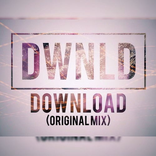 Stream DWNLD - Download (Original Mix) [BUY FOR FREE DOWNLOAD] by DWNLD ...