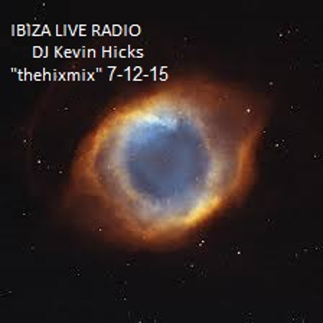 Stream Ibiza 1st Show DJ Kevin Hicks 7 - 5-15 by The HixMix DJ Kevin ...