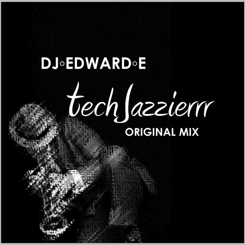 Stream DJ Edward E - TechJazzierrr (Original Mix) by DJ Edward E Music ...