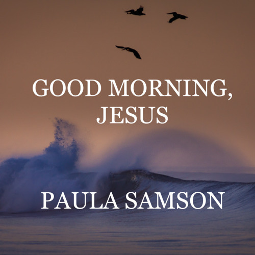 Stream LIVE - Good Morning, Jesus, Spontaneous Worship Song by PAULA ...