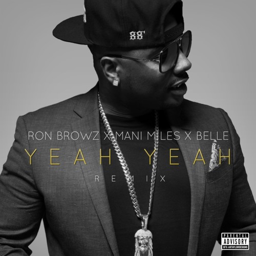 Stream Ron Browz_Mani Miles_Belle - Yeah Yeah Remix Clean by ronbrowz ...