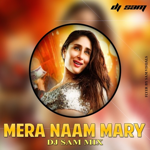 Stream MERA NAAM MARY (TAPORI MIX ) - DJ SAM MIX by DEEJAY SAM ...