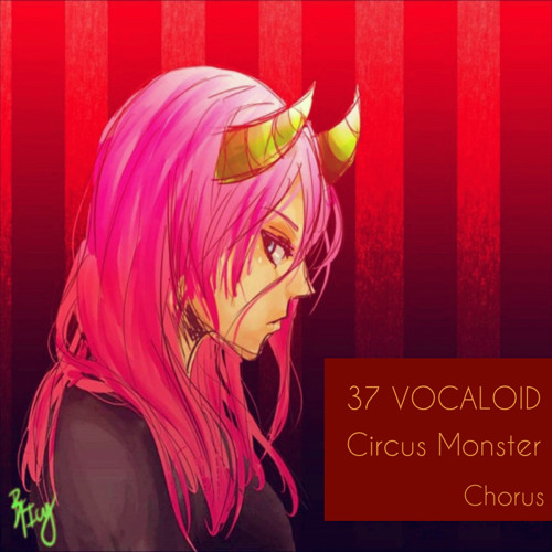Stream 37 Vocaloid - Circus Monster (Chorus) by Naranja | Listen online ...