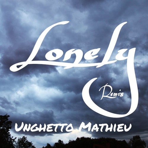 Stream Unghetto Mathieu - Lonely (Remix) by Unghetto (@Unghetto ...
