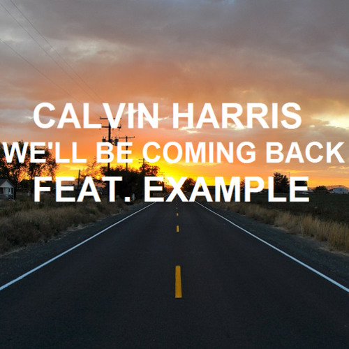 Stream Calvin Harris - We'll Be Coming Back Feat. Example (Vallion ...