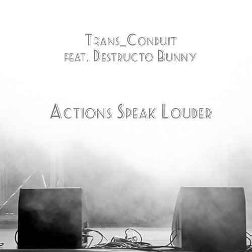 Stream Trans_Conduit - Actions Speak Louder (Feat. Destructo Bunny ...