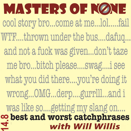 Stream 14 8 Best Worst Catchphrases Slang By Masters Of None stream-14-8-best-worst-catchphrases-slang-by-masters-of-none