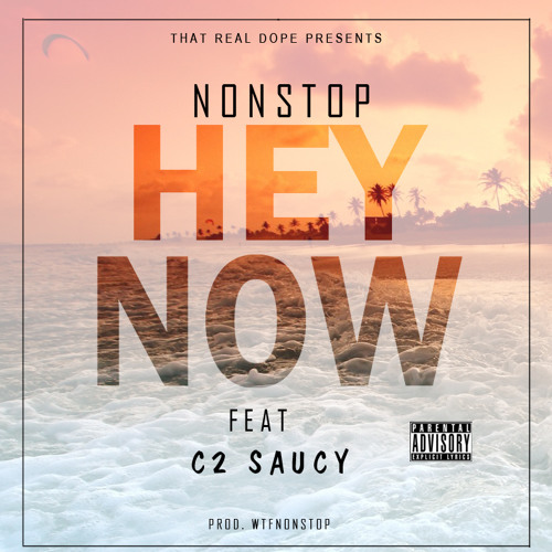 Stream Hey Now Ft C2 Saucy (Prod.NonStop) by WTFNONSTOP | Listen online ...