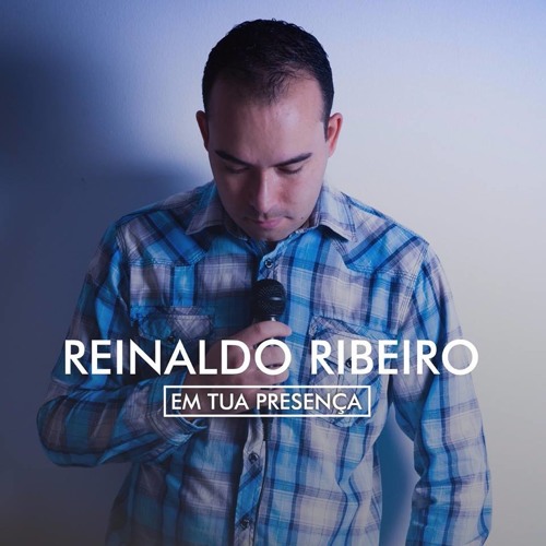 Stream Em Tua Presença - Reinaldo Ribeiro by Reinaldo Ribeiro Oficial ...