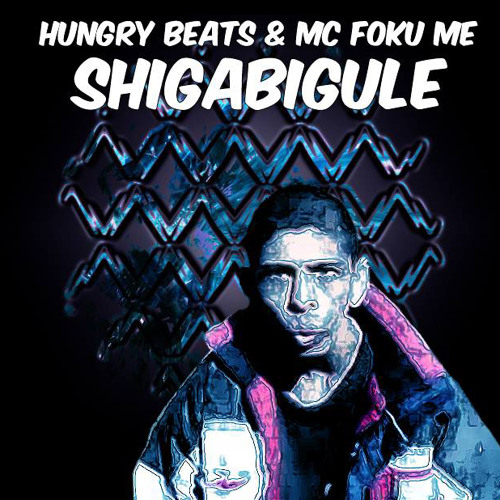 Stream HUNGRY BEATS & MC FOKU ME - SHIGABIGULE by HUNGRY BEATS | Listen ...