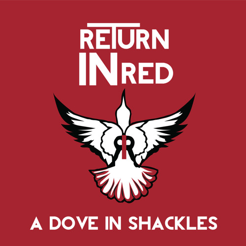 Stream A Dove In Shackles by Return In Red Official | Listen online for free on SoundCloud