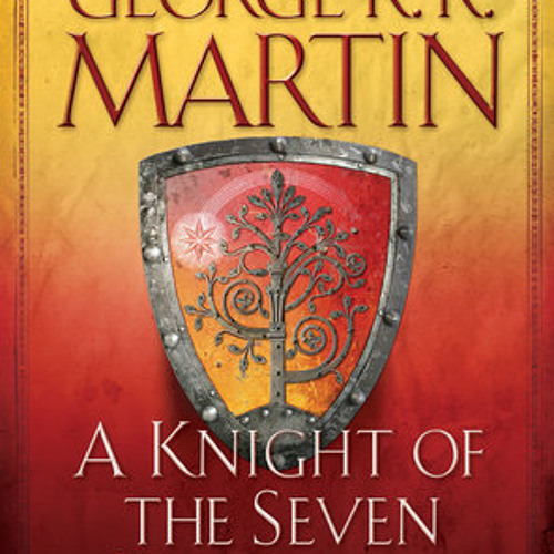 Stream A Knight of the Seven Kingdoms by George R. R. Martin, read by ...