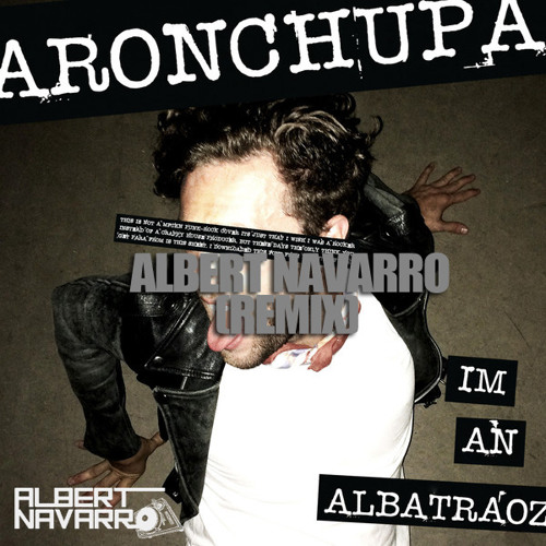 Stream Aaron Chupa - I'm an Albatraoz (Albert Navarro Remix) by Albert ...