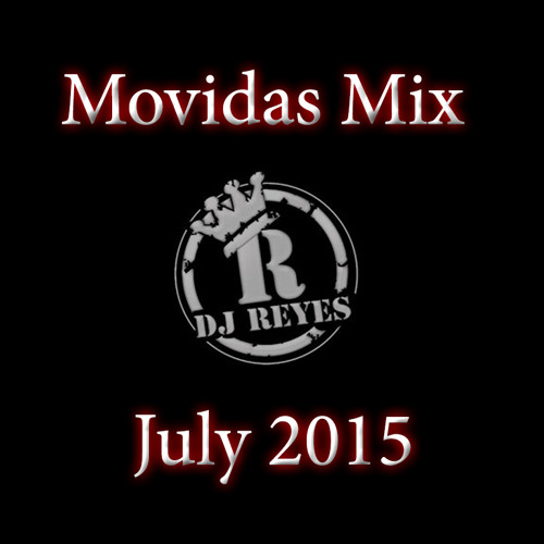 Stream Las Movidas Mix July 2015- DJ Reyes Official by DJ REYES ...