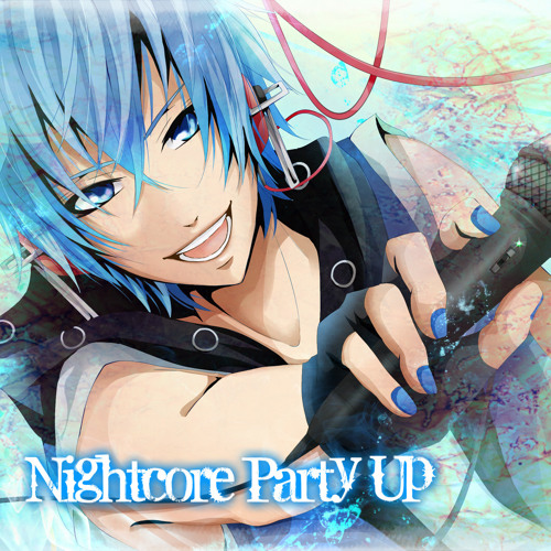 Stream Nightcore~ Party up by | Listen online for free on SoundCloud