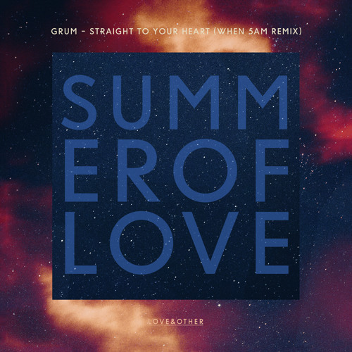Stream Grum - Straight To Your Heart (When 5AM Remix) by Love & Other ...