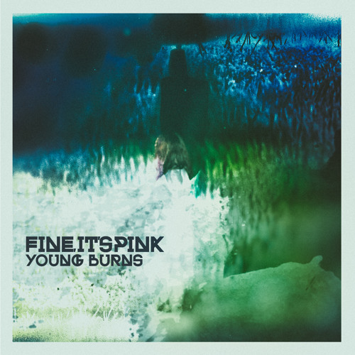 Stream Fine, It's Pink — Young Burns by Fine, It's Pink | Listen online ...