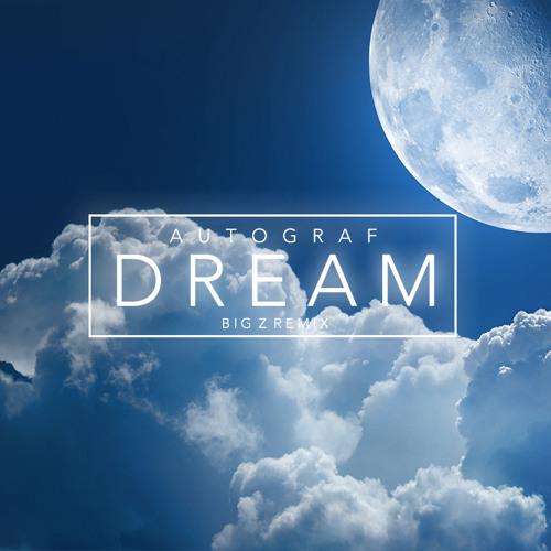 Autograf - Dream (Big Z Remix) by Big Z. - Free download on ToneDen