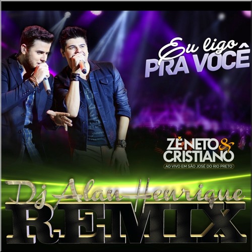 Stream Zé Neto e Cristiano - Eu Ligo Pra Você (Remix Dj Alan Henrique ... Stream Zé Neto e Cristiano - Eu Ligo Pra Você (Remix Dj Alan Henrique ...