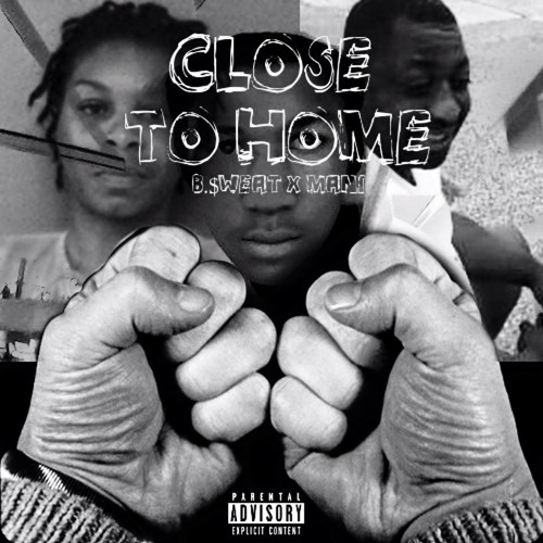 Stream Close To Home Feat Mani Prod. By Ryan Ryu Alexy by B.Sweat ...