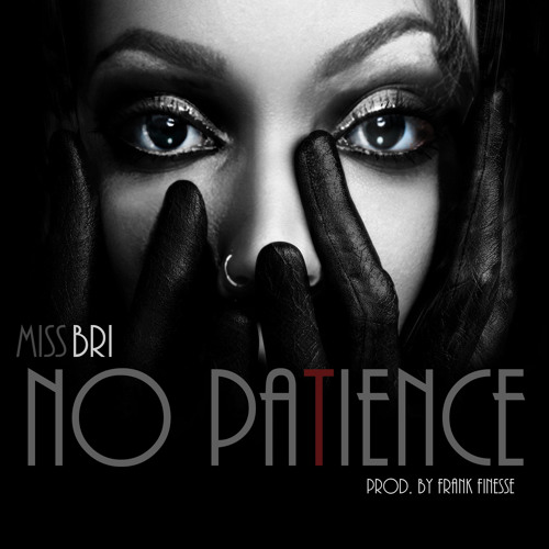 Stream Miss Bri - No Patience Prod by Frank Finesse (Clean) by Bri ...