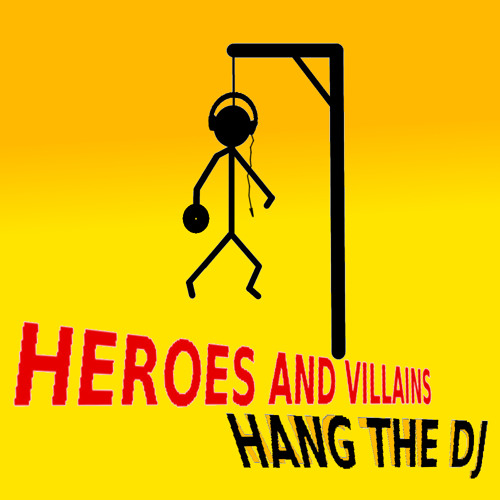 Stream HEROES AND VILLAINS - Hang The Dj - Original by ENIAC aka Robert ...