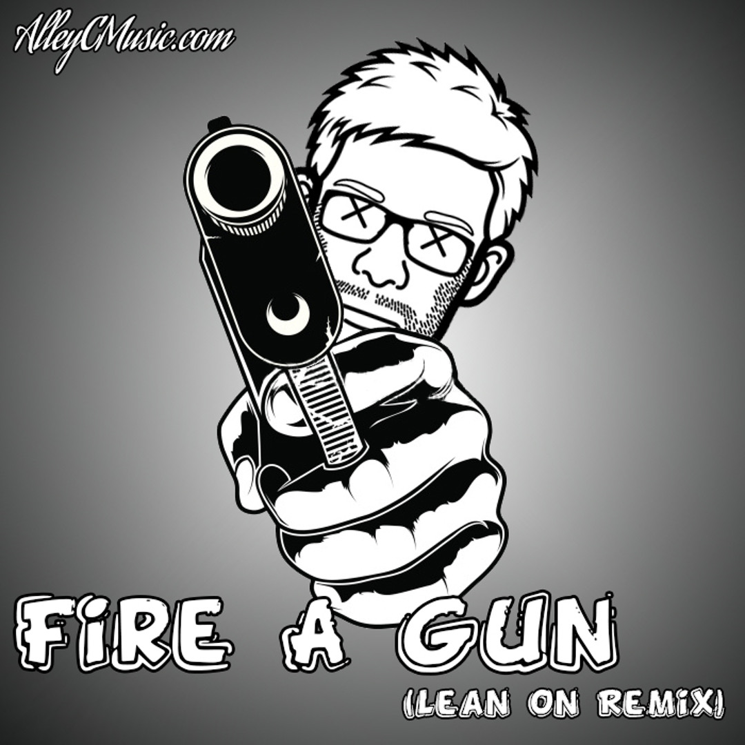 Stream Fire A Gun (LEAN ON REMIX) by alleyc419 | Listen online for free ...